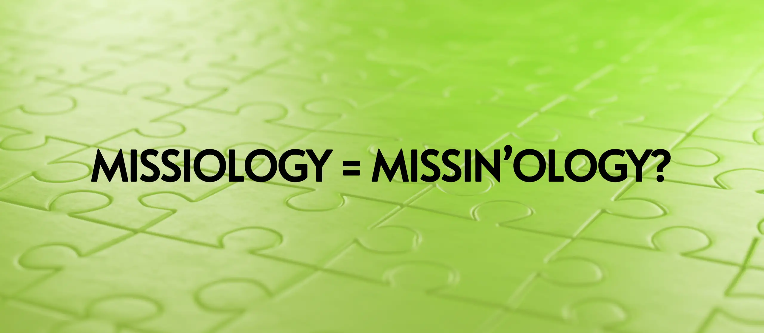 MISSIOLOGY: The Missing ‘Ology’ - Kwiverr